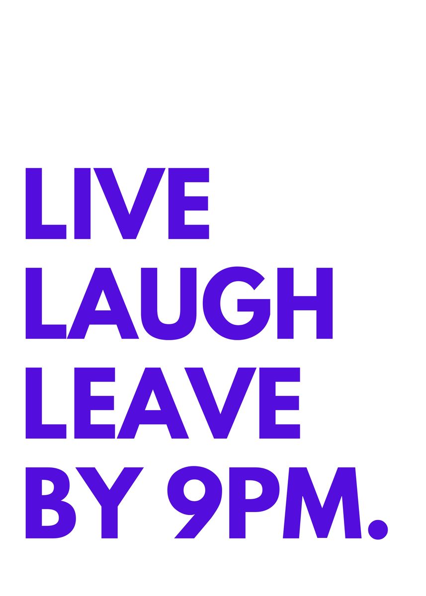'Live Laugh Leave by 9PM' Poster, picture, metal print, paint by ...