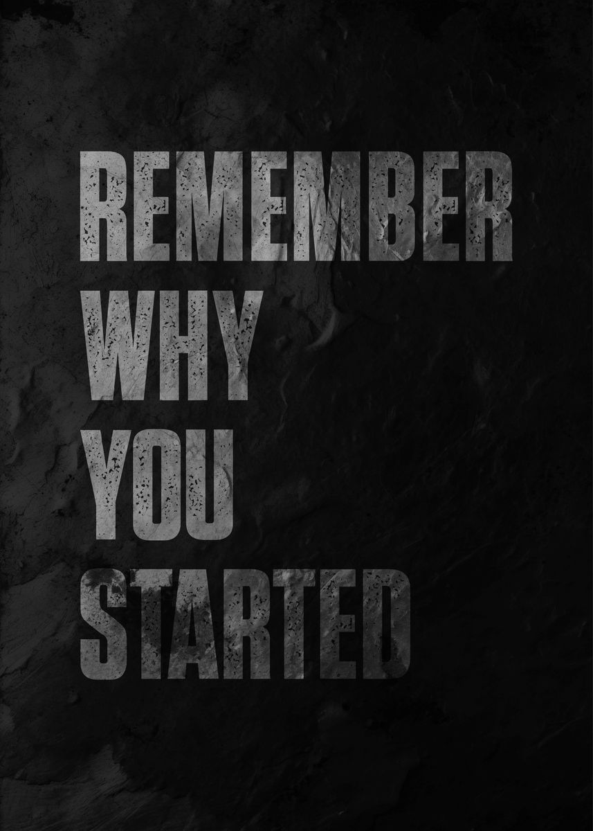 'Remember Why You Started' Poster, picture, metal print, paint by ...