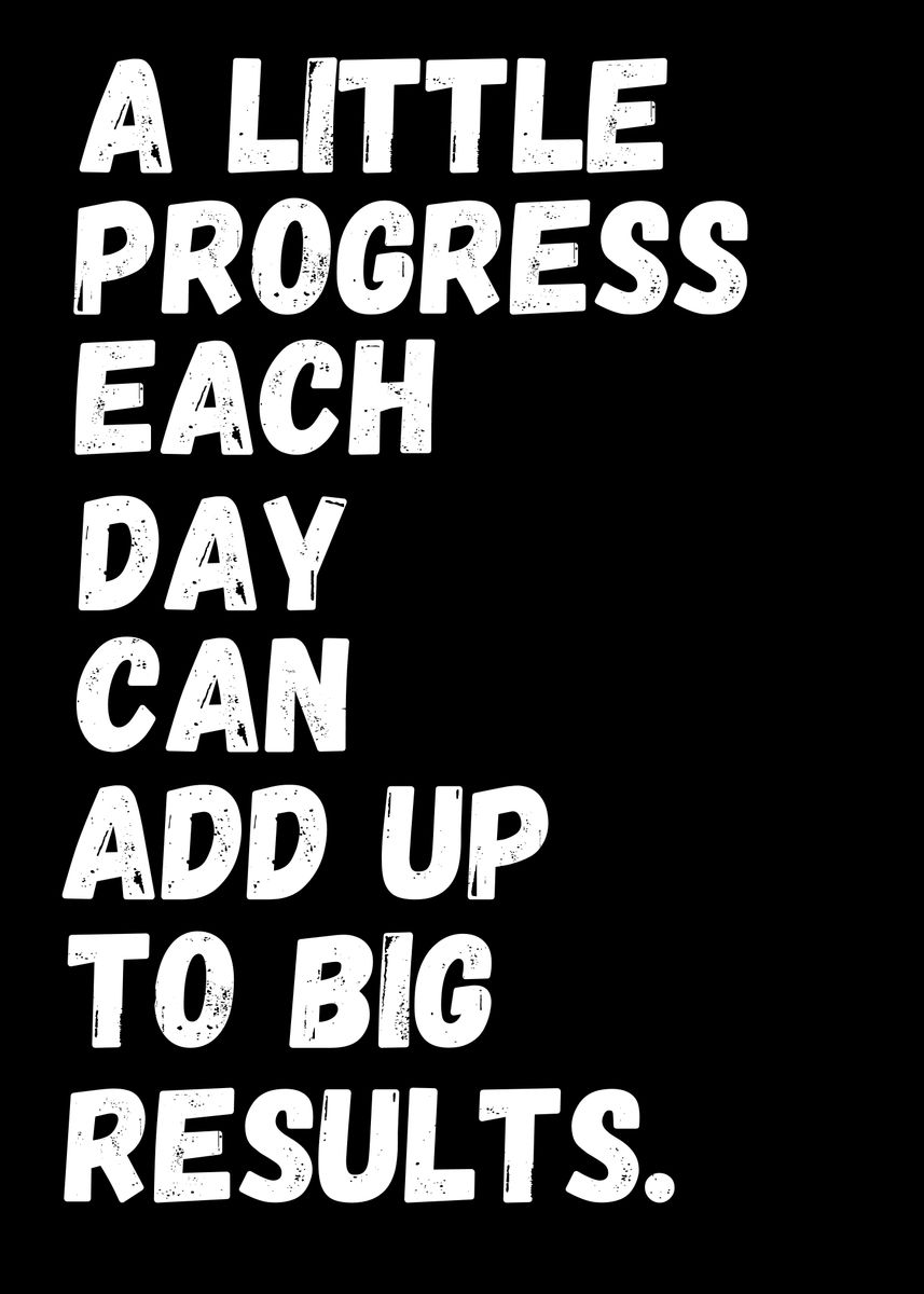 'A Little Progress Each Day Can Add Up To Big Results' Poster, picture ...