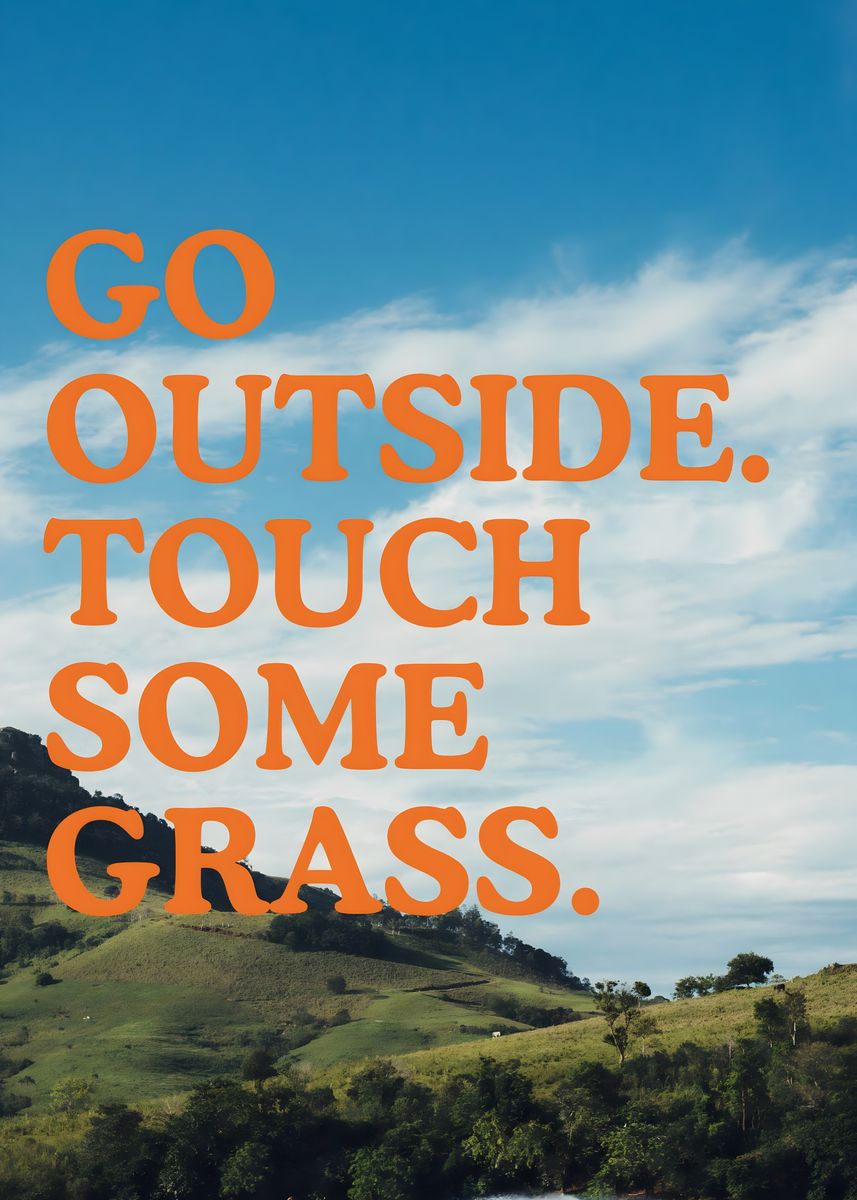 'Go Outside, Touch some Grass.' Poster, picture, metal print, paint by InkAura | Displate