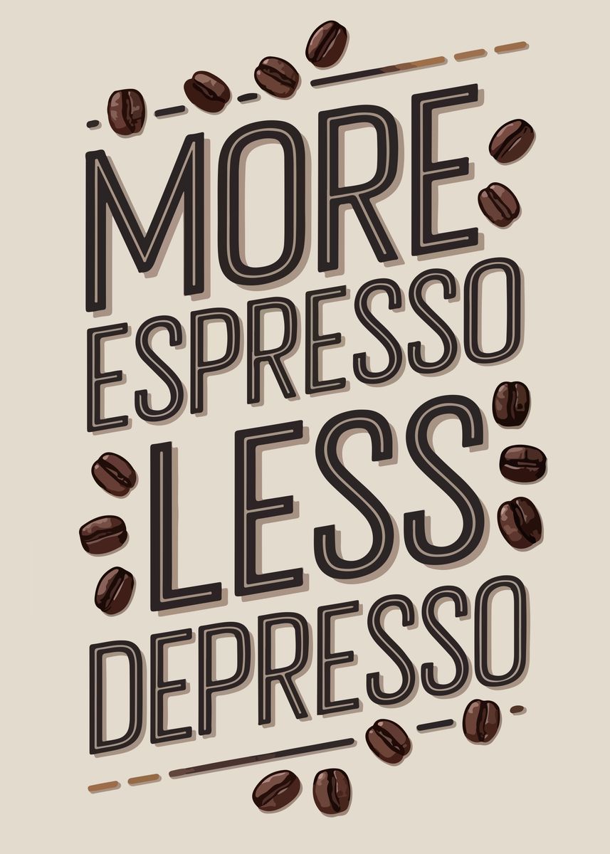 'More Espresso Less Depress' Poster, picture, metal print, paint by ...