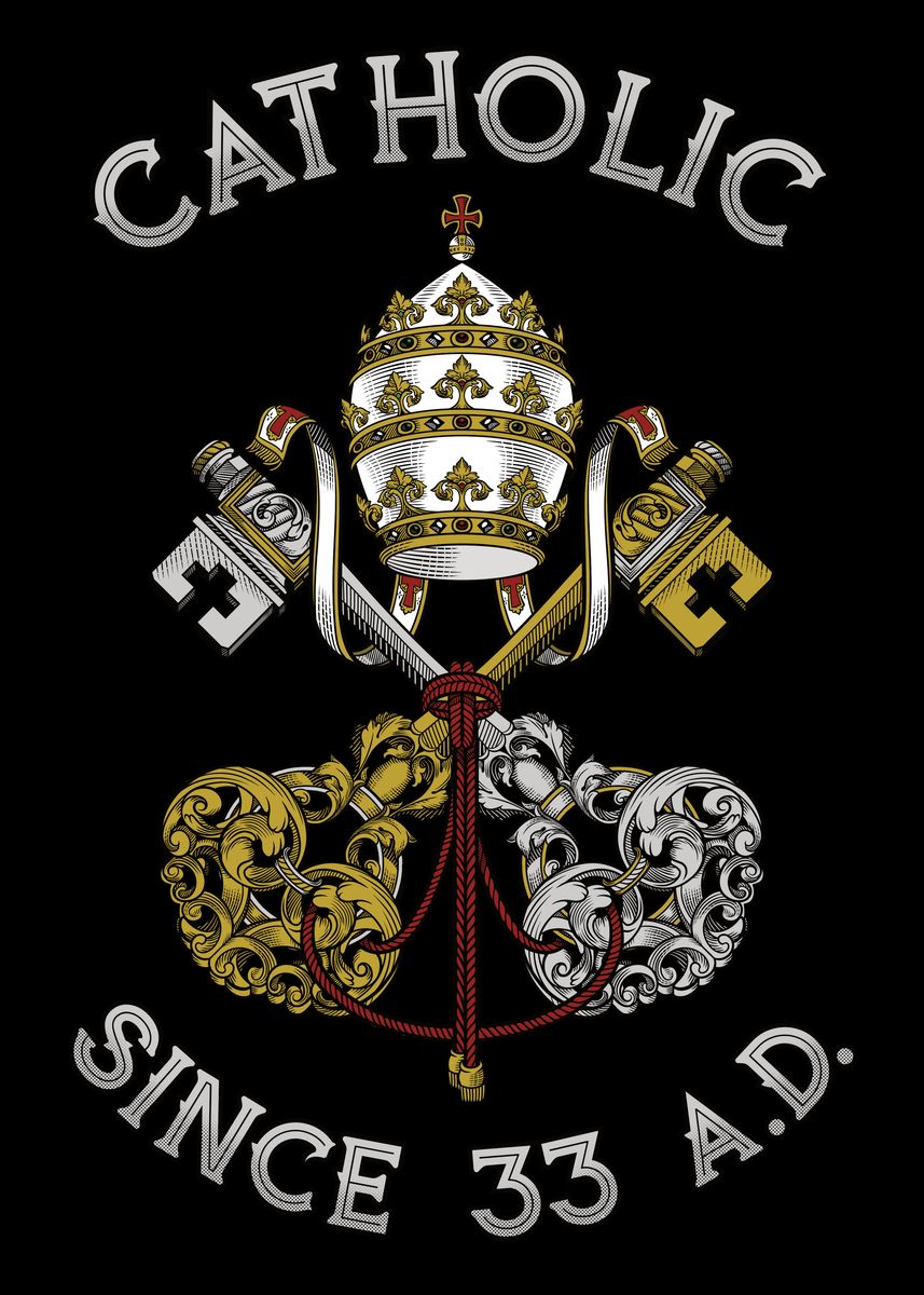 'Catholic Since 33 AD' Poster, picture, metal print, paint by ...