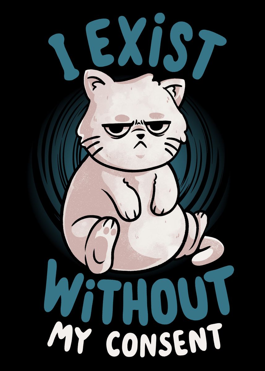 'I Exist Without My Consent' Poster, picture, metal print, paint by ...