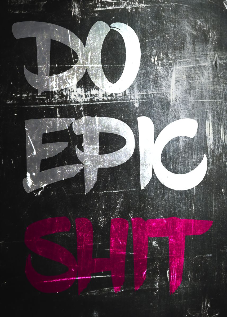 'Do Epic Shit Motivation Urban ' Poster, picture, metal print, paint by Jay | Displate
