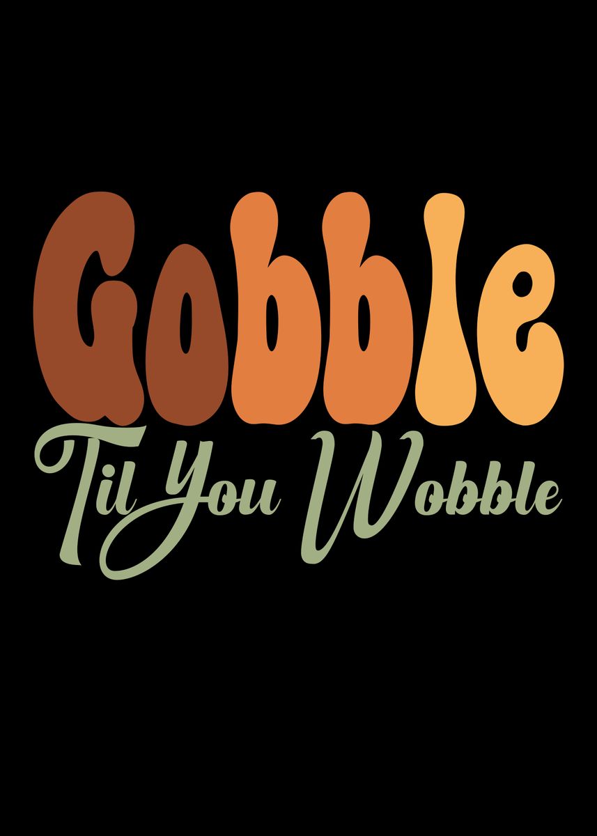 'Gobble Til You Wobble' Poster, picture, metal print, paint by Loubna ...
