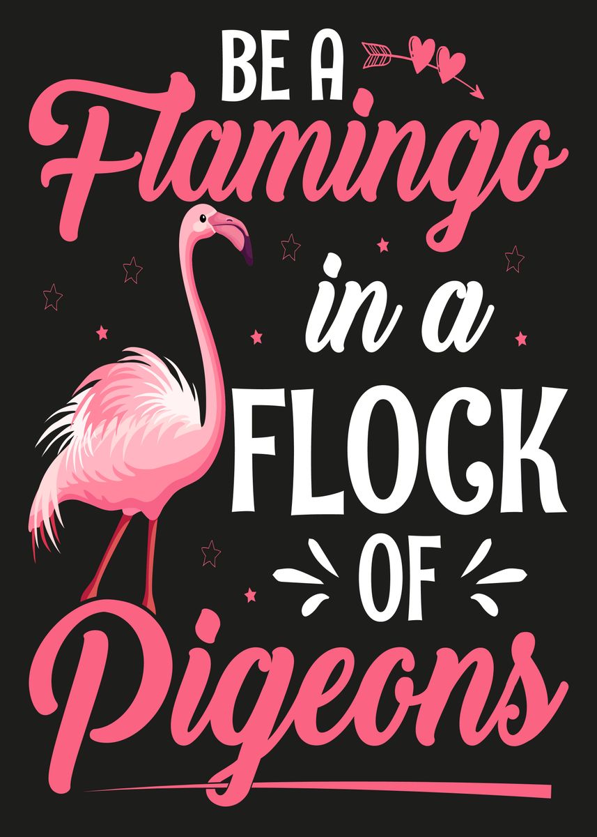 'Pink Flamingo Quote Be a Flamingo in a Flock of Pigeons' Poster ...