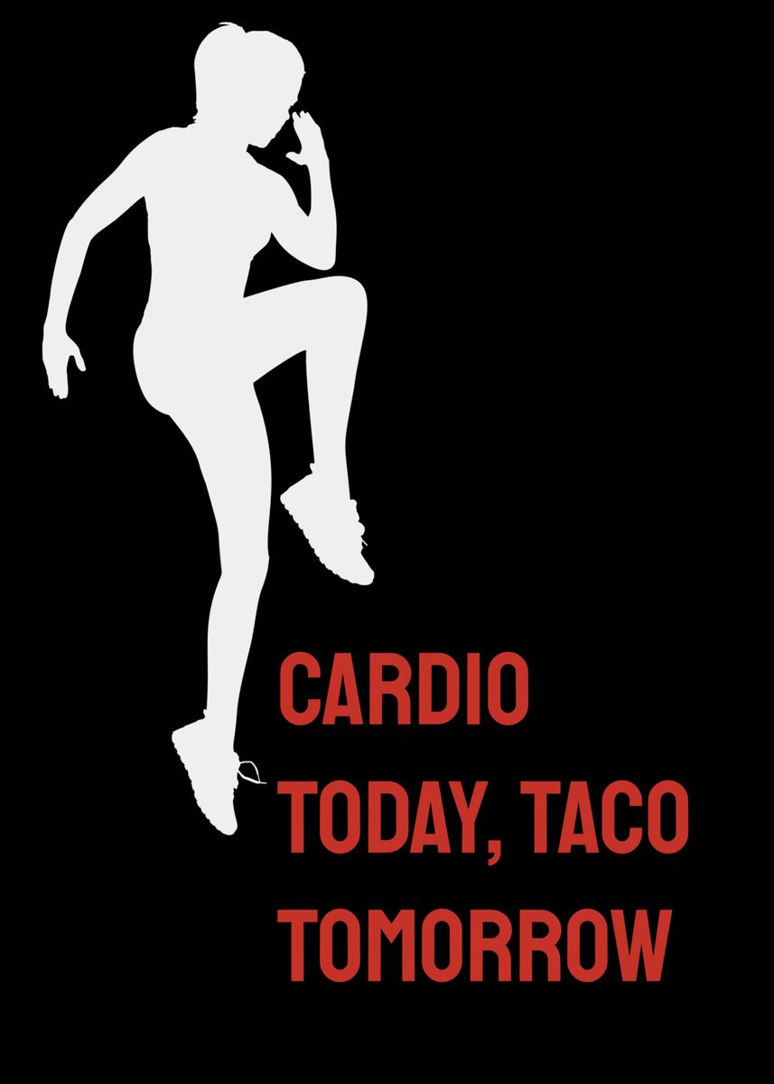 'Cardio Today, Taco Tomorrow' Poster, picture, metal print, paint by ...