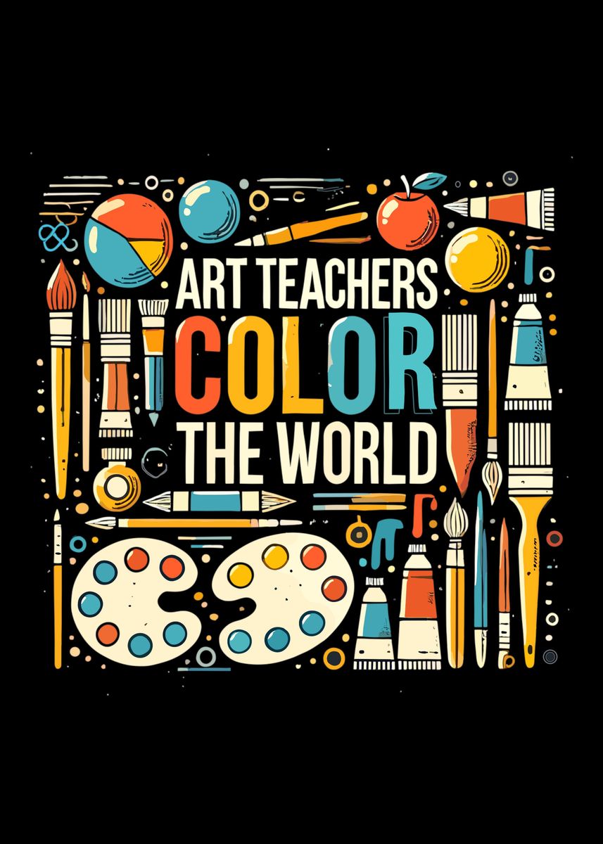 'Art Teachers Color The Wor' Poster, picture, metal print, paint by ...