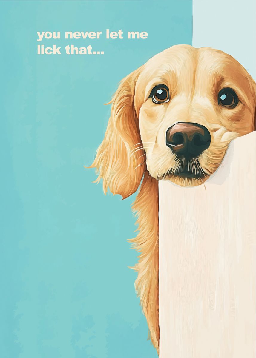 'You Never Let Me Lick That' Poster, picture, metal print, paint by ...