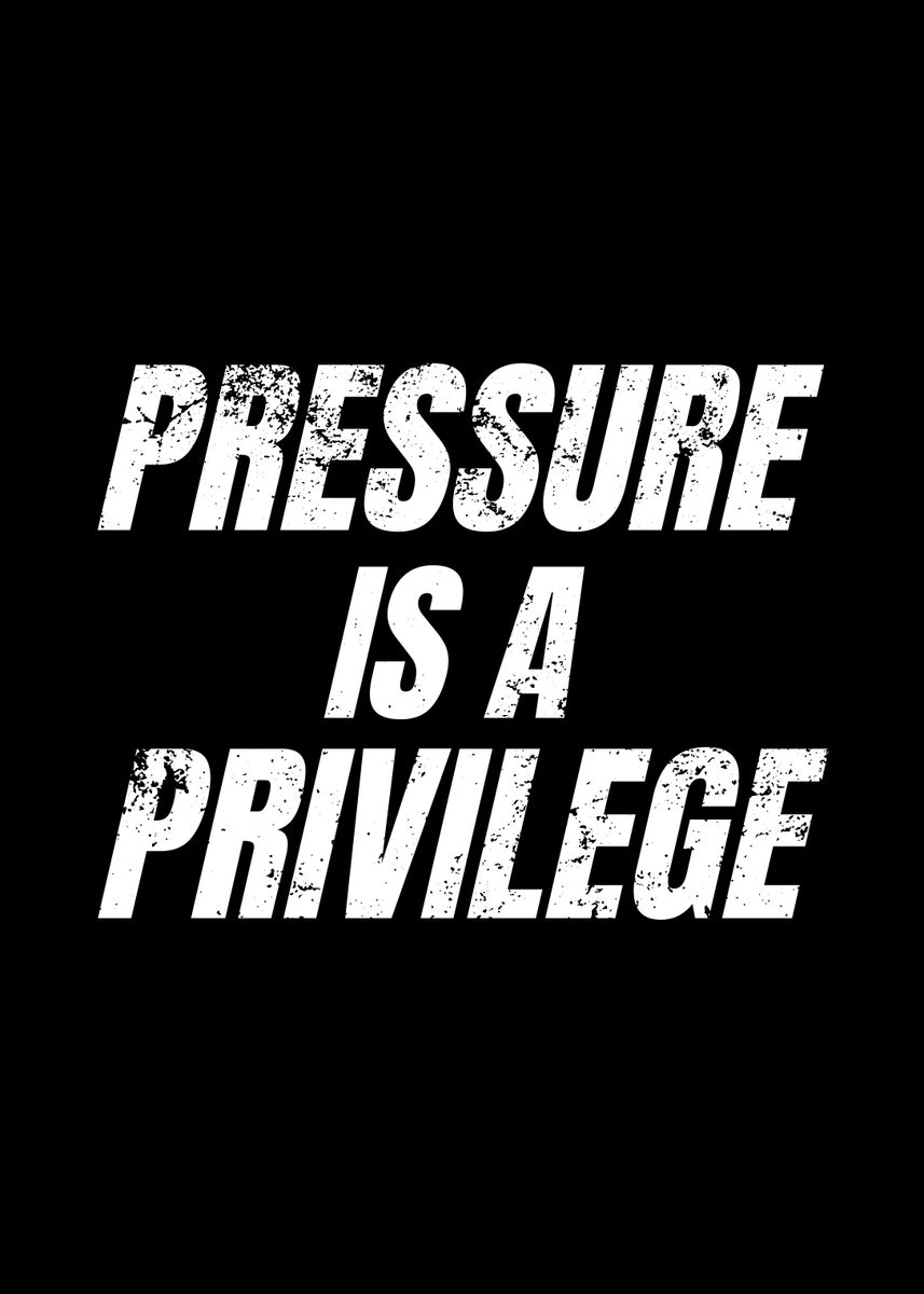'Pressure is a Privilege' Poster, picture, metal print, paint by Nae ...