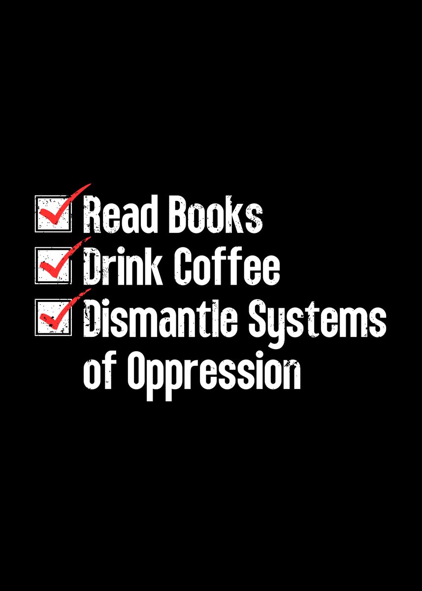 'Read Books Drink Coffee Dismantle Systems of Oppression' Poster ...