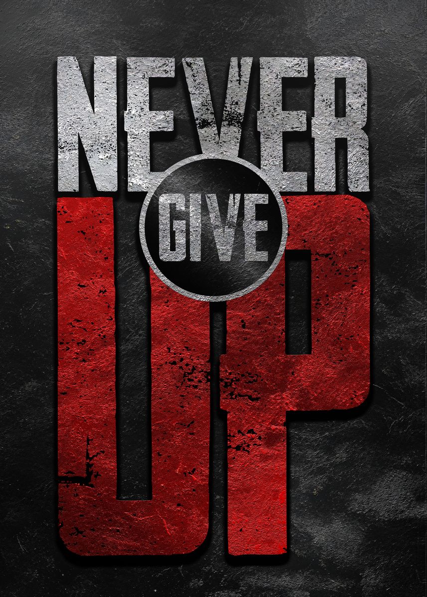 'Never Give Up Poster' Poster, picture, metal print, paint by T2W ...