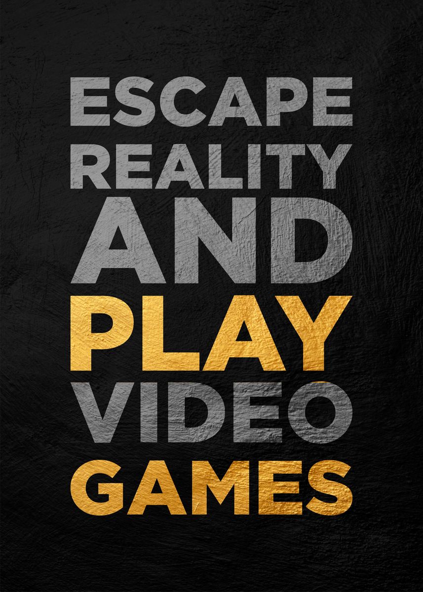 'Escape Reality Play Video Games' Poster, picture, metal print, paint by Lowpoly Posters | Displate