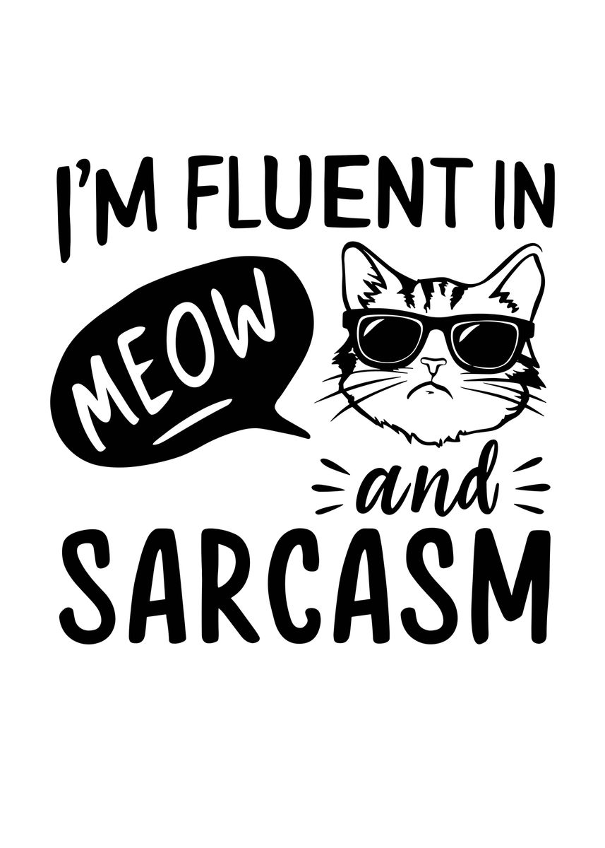 'Cat Sarcasm Quote' Poster, picture, metal print, paint by Michael ...