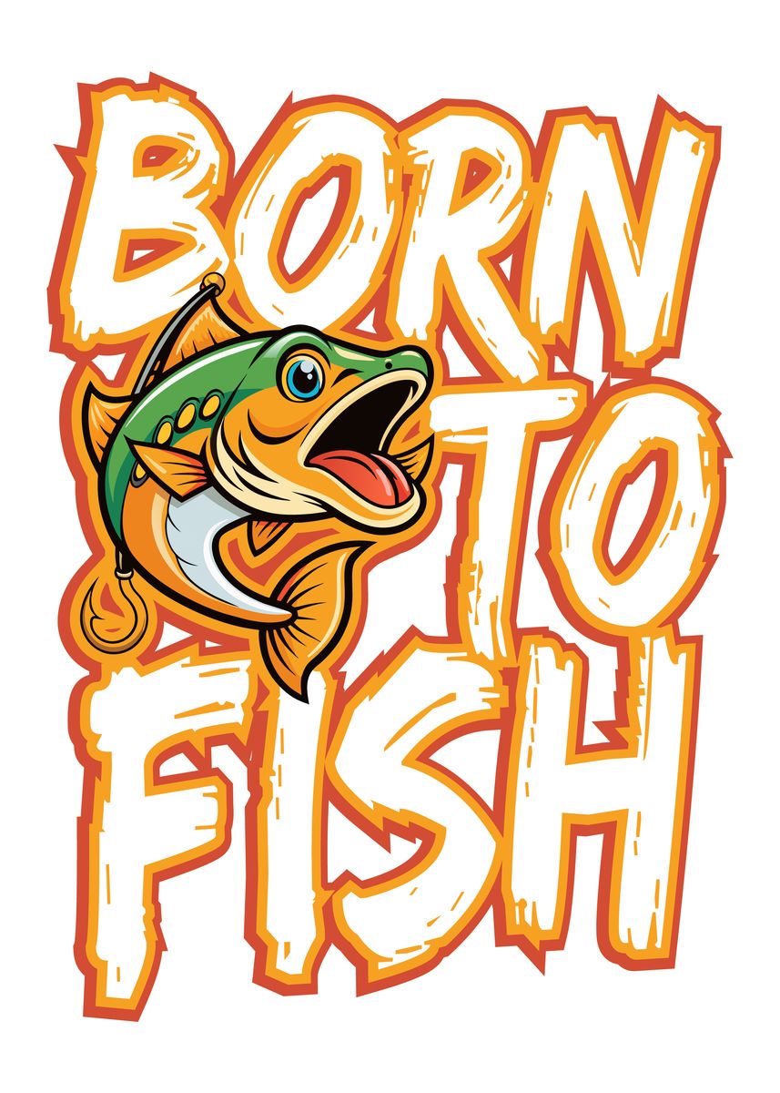 'Born to Fish Graphic' Poster, picture, metal print, paint by Nomis ...