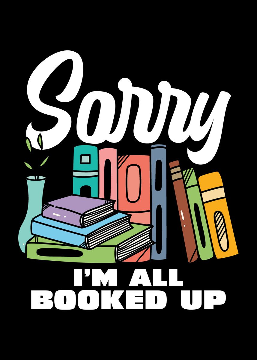 'Sorry I'm All Booked Up' Poster, picture, metal print, paint by ...
