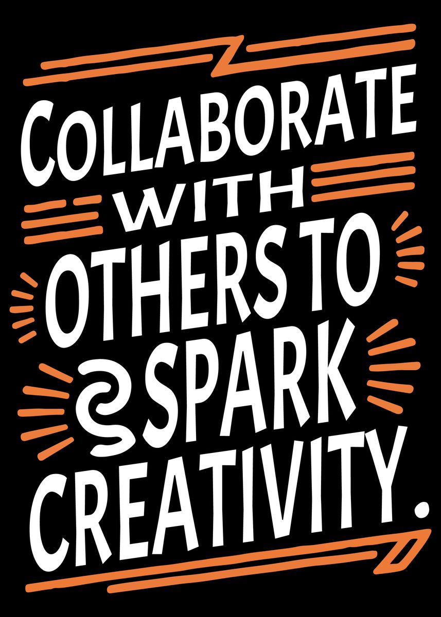 'Collaborate to Spark Creativity' Poster, picture, metal print, paint ...
