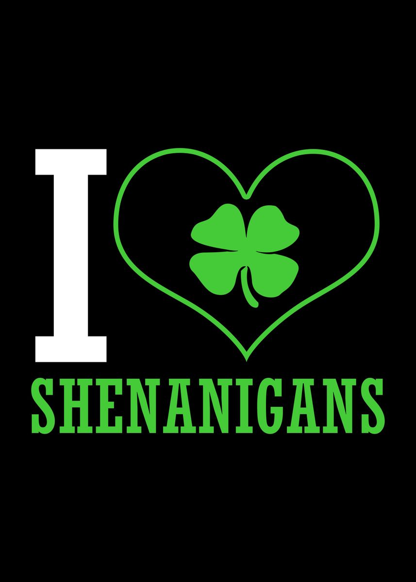 'I Love Shenanigans' Poster, picture, metal print, paint by FunnyGifts ...