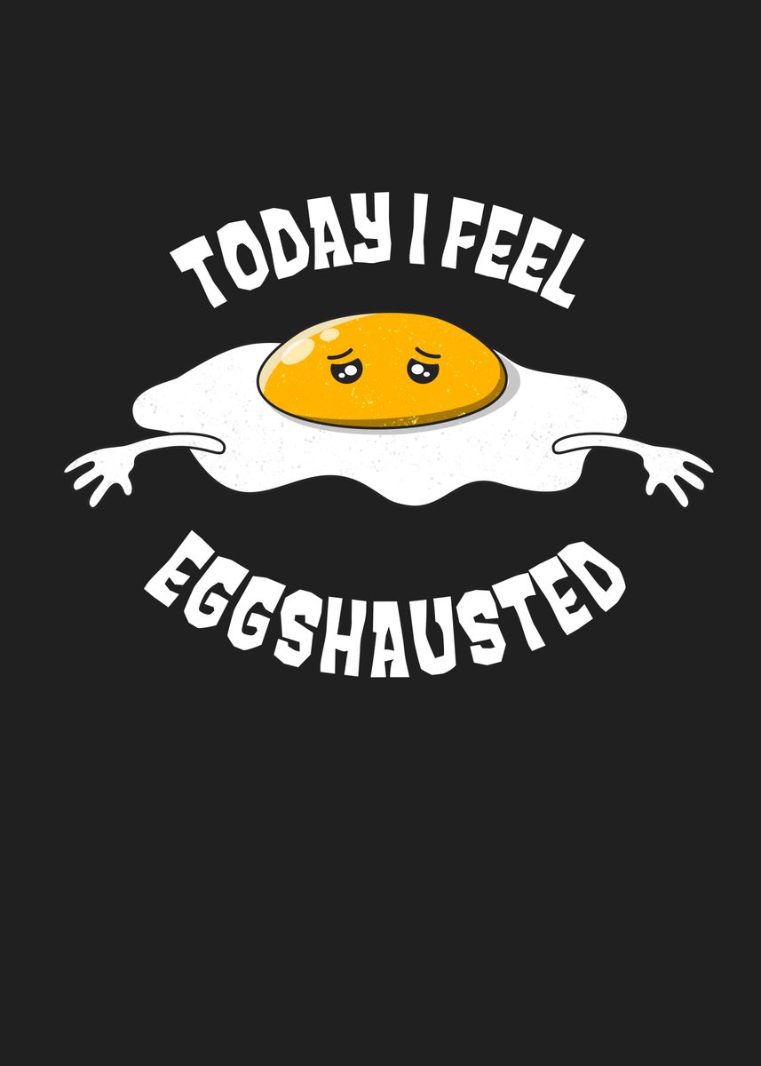 'Exhausted Egg Funny Pun' Poster, picture, metal print, paint by Foxxy ...