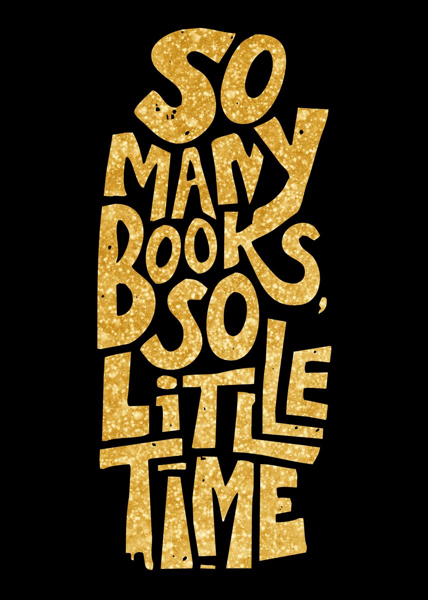 'So Many Books, So Little Time' Poster, picture, metal print, paint by ...