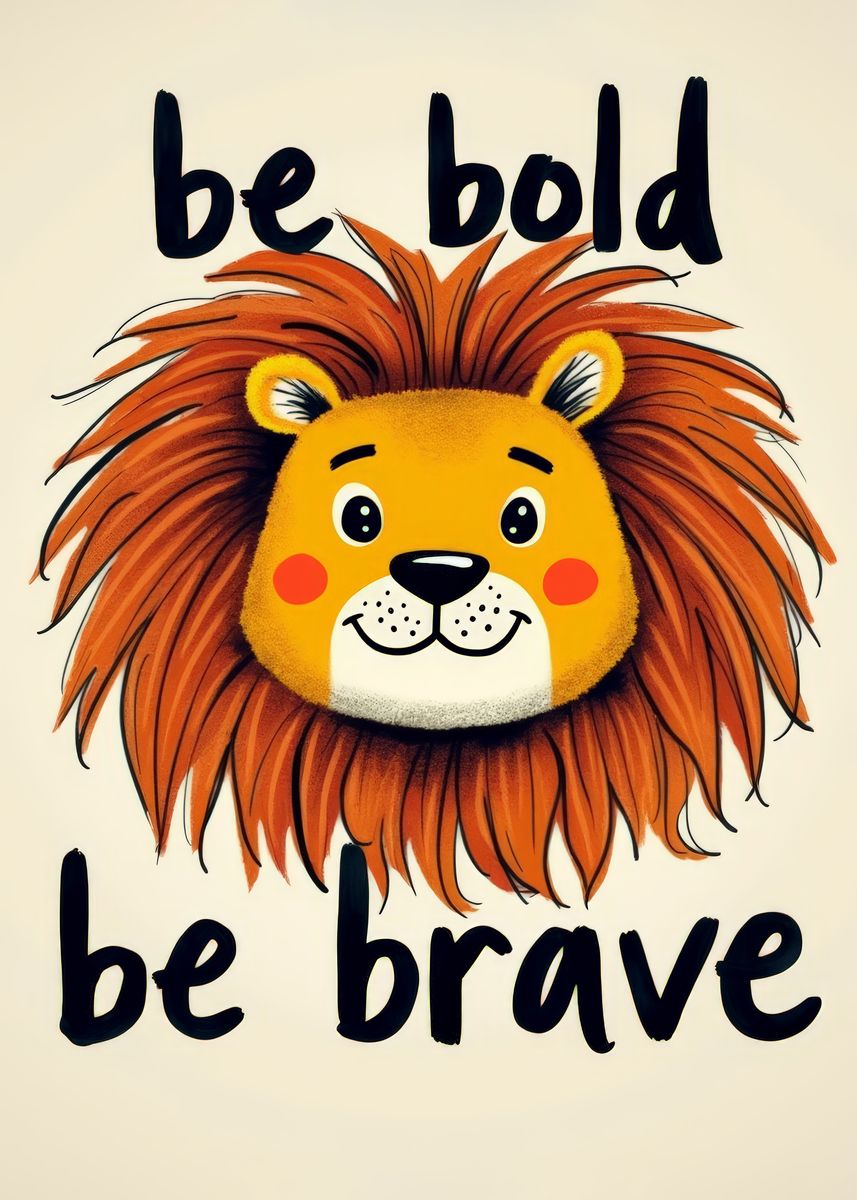'Be Bold Be Brave Lion' Poster, picture, metal print, paint by The ...