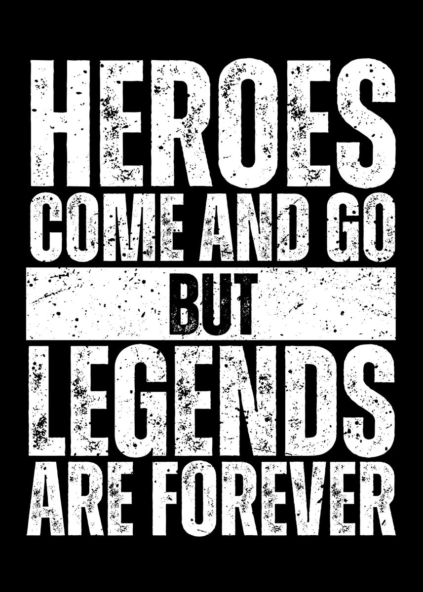 'Heroes & Legends Quote' Poster, picture, metal print, paint by Borne ...