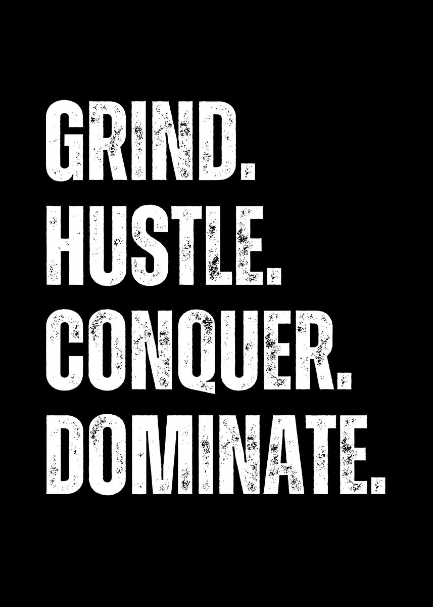 'Grind Hustle Conquer Dominate' Poster, picture, metal print, paint by Nae | Displate
