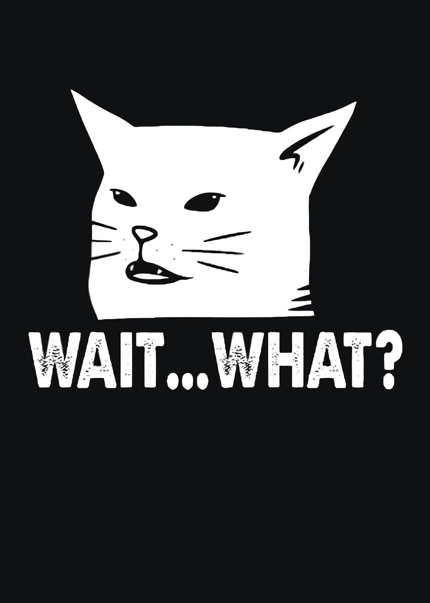 'Wait What Cat Meme' Poster, picture, metal print, paint by Animal ...