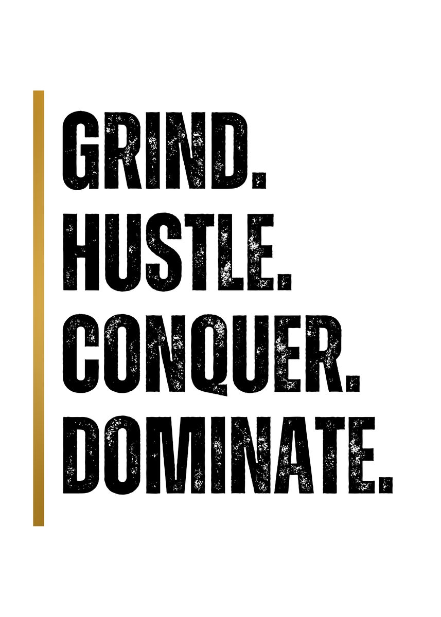 'Grind Hustle Conquer Dominate' Poster, picture, metal print, paint by Nae | Displate