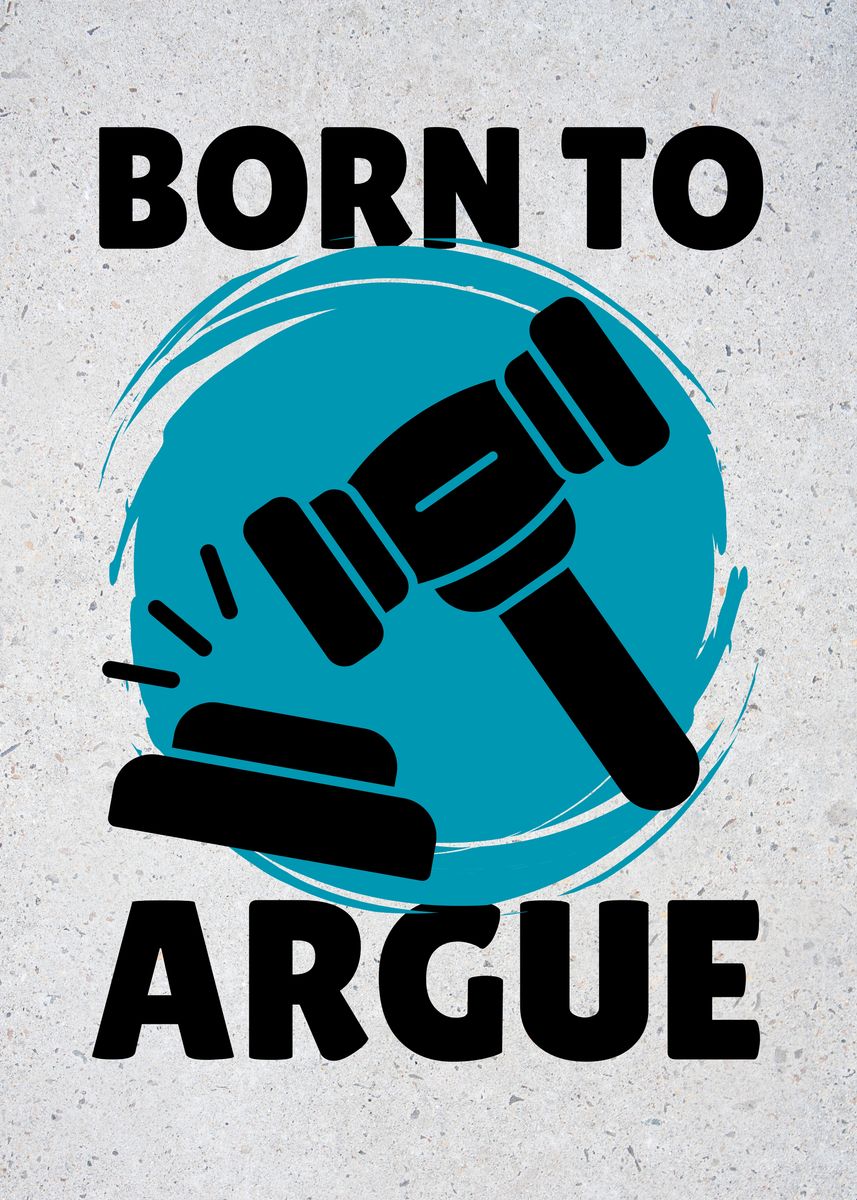 'Born to Argue Lawyer Advocate Attorney Quote' Poster, picture, metal ...