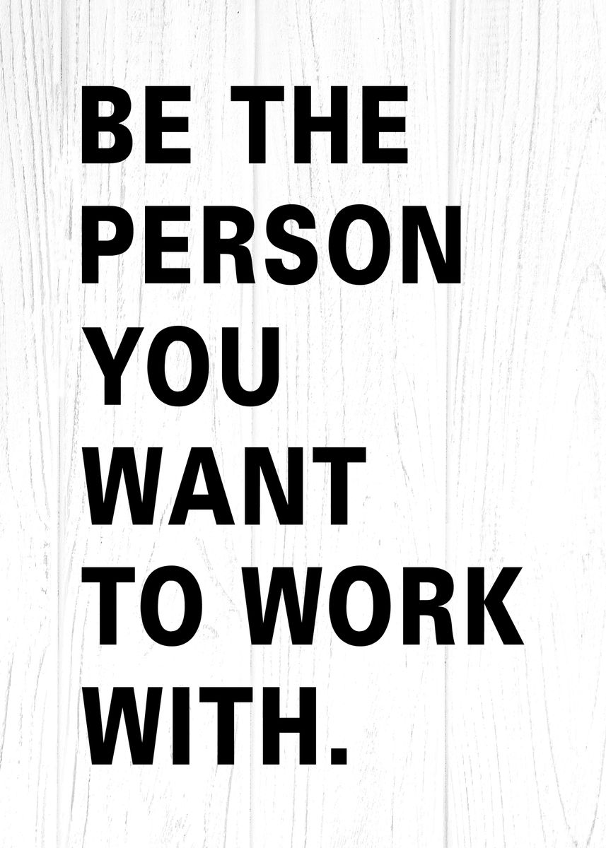 'Be The Person You Want ' Poster, picture, metal print, paint by Nice ...