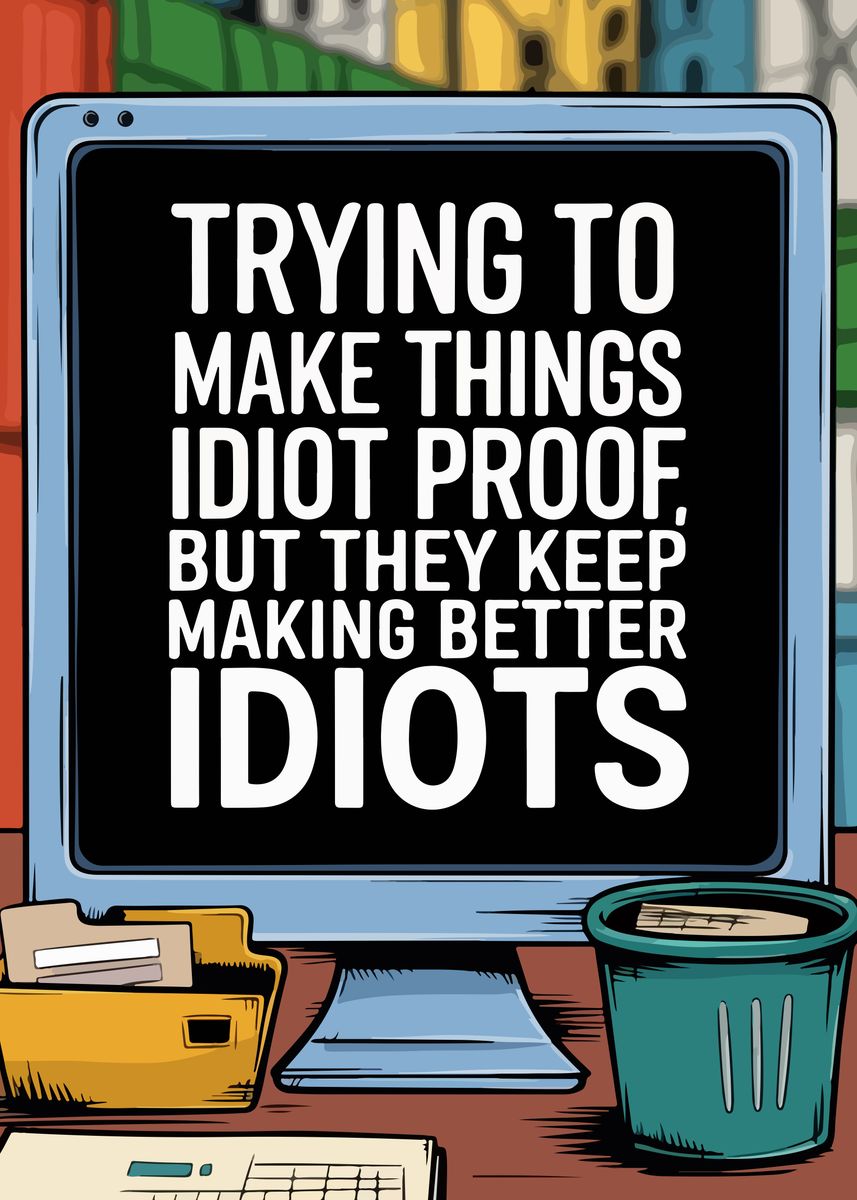 'Idiot Proof' Poster, picture, metal print, paint by StonebridgeArt ...