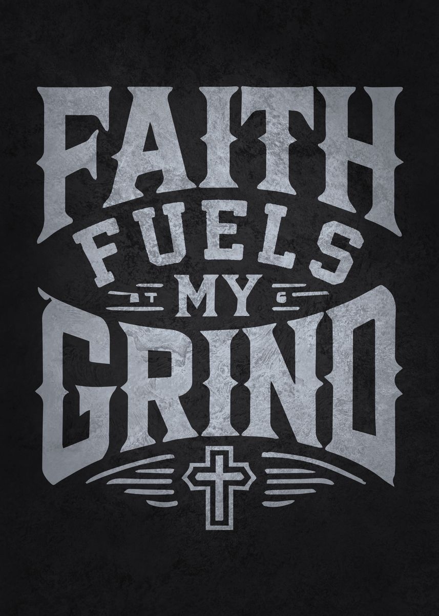 'Faith Fuels My Grind' Poster, picture, metal print, paint by CHAN ...