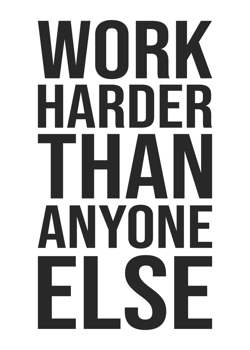 'Work Harder Than Anyone Else' Poster, picture, metal print, paint by ...