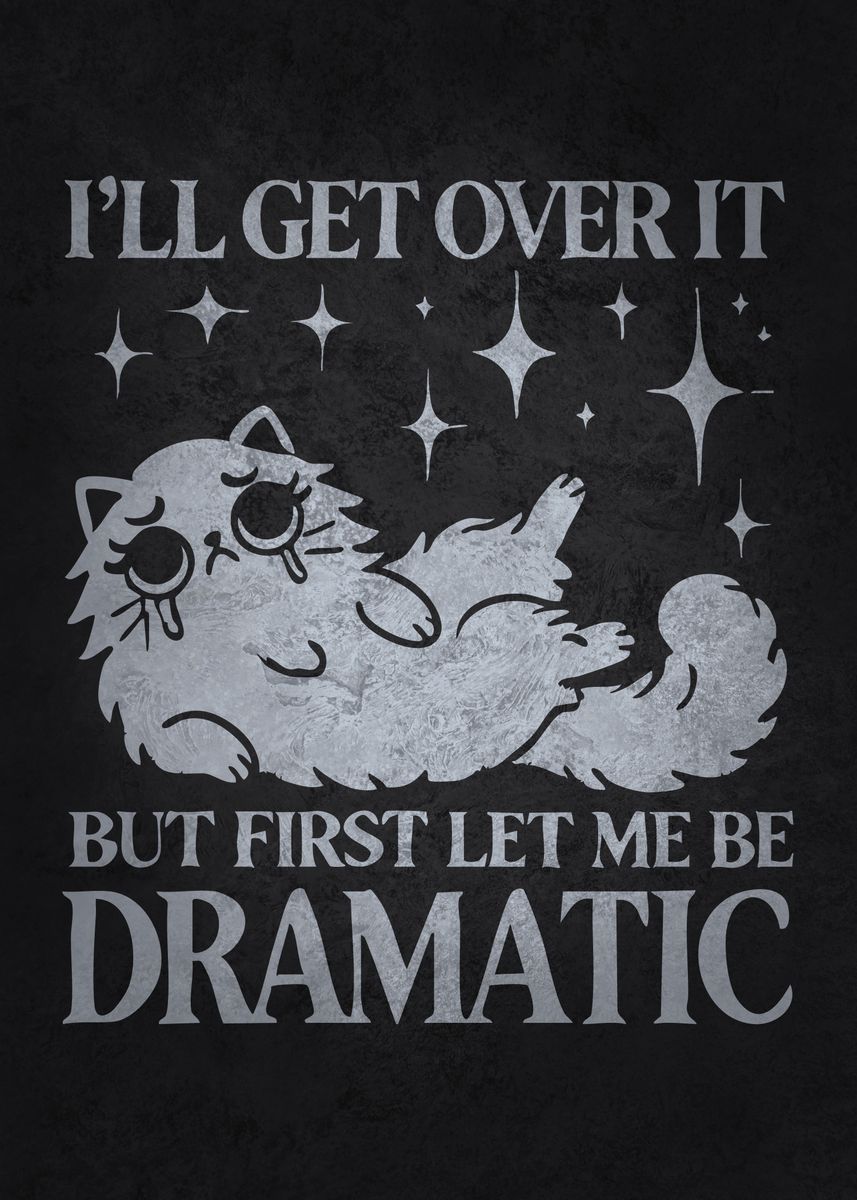 'I’ll Get Over It, But First Let Me Be Dramatic - Funny Cat Humor ...