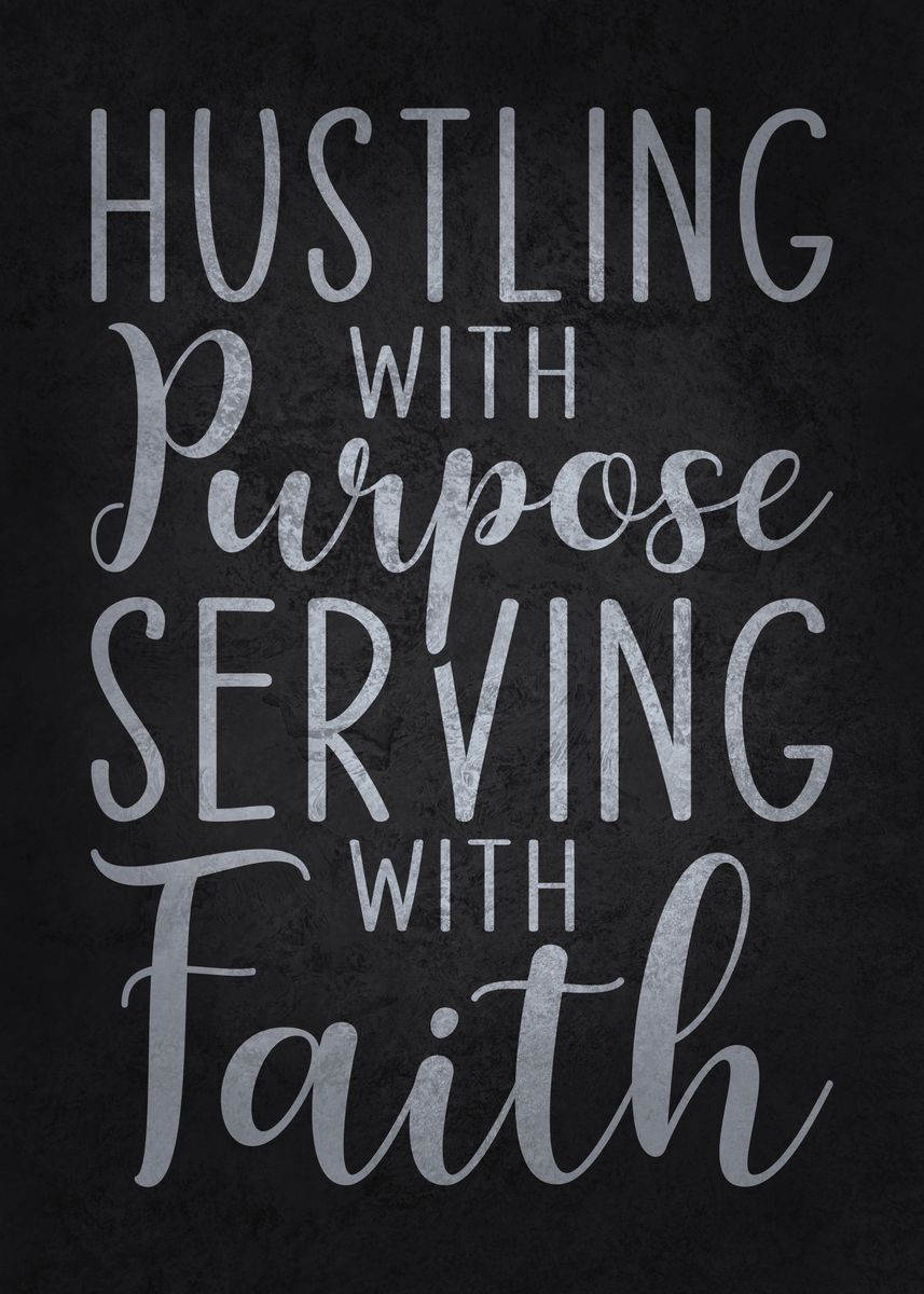 'Hustling with Purpose, Serving with Faith - Inspirational' Poster ...