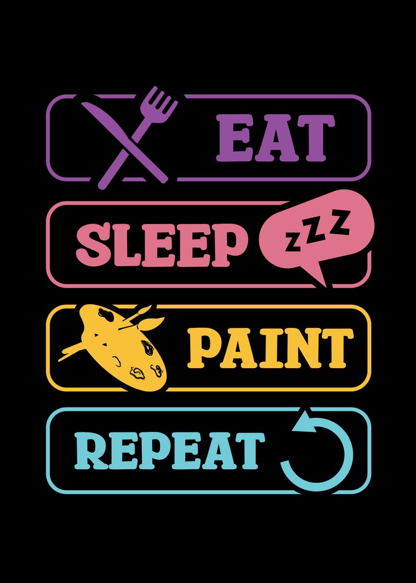 'Eat Sleep Paint Repeat' Poster, picture, metal print, paint by ...
