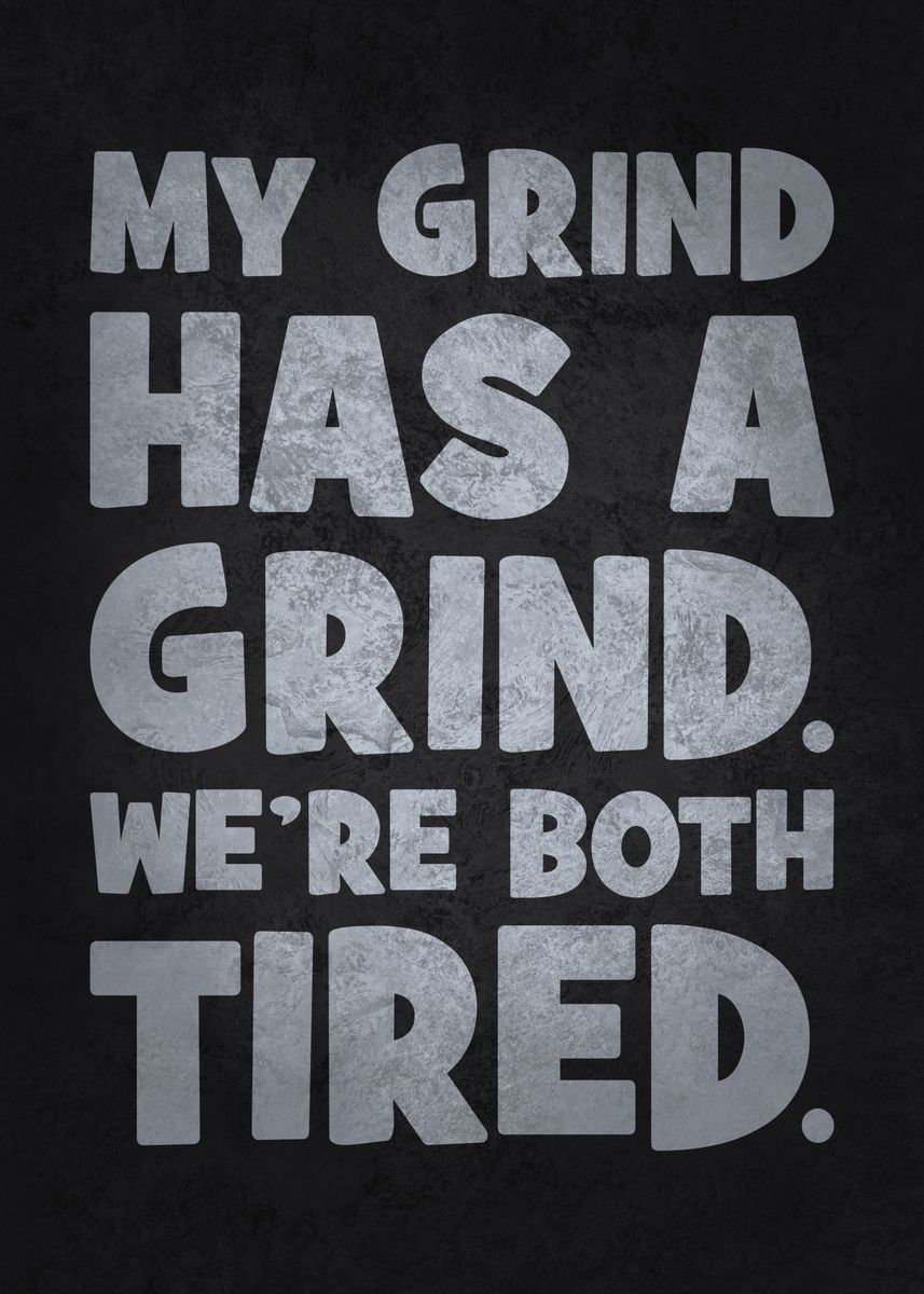 'My Grind Has a Grind, We Both Tired, Funny Success' Poster, picture ...