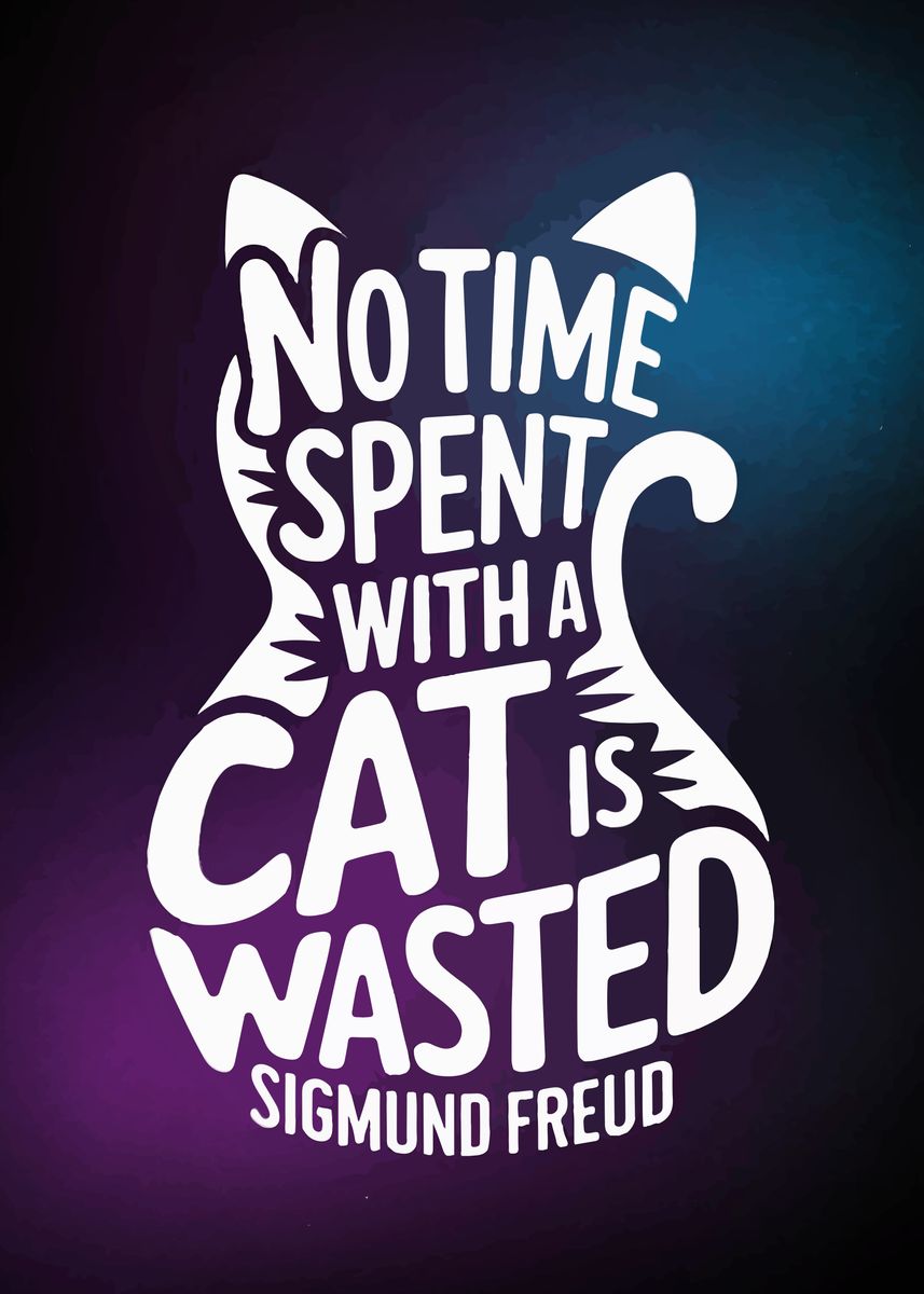 'Cat Quote - No Time Wasted' Poster, picture, metal print, paint by ...