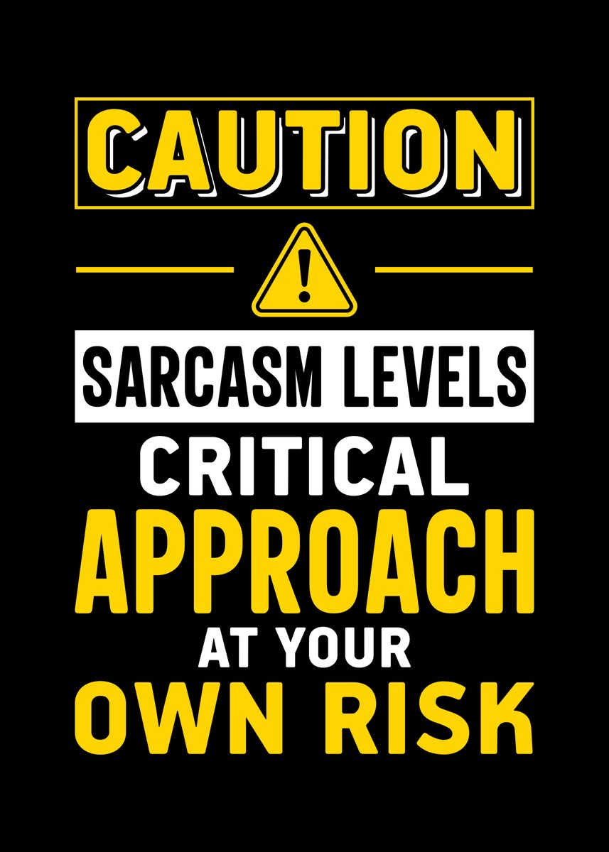 'Caution: Sarcasm Levels Critical' Poster, picture, metal print, paint ...