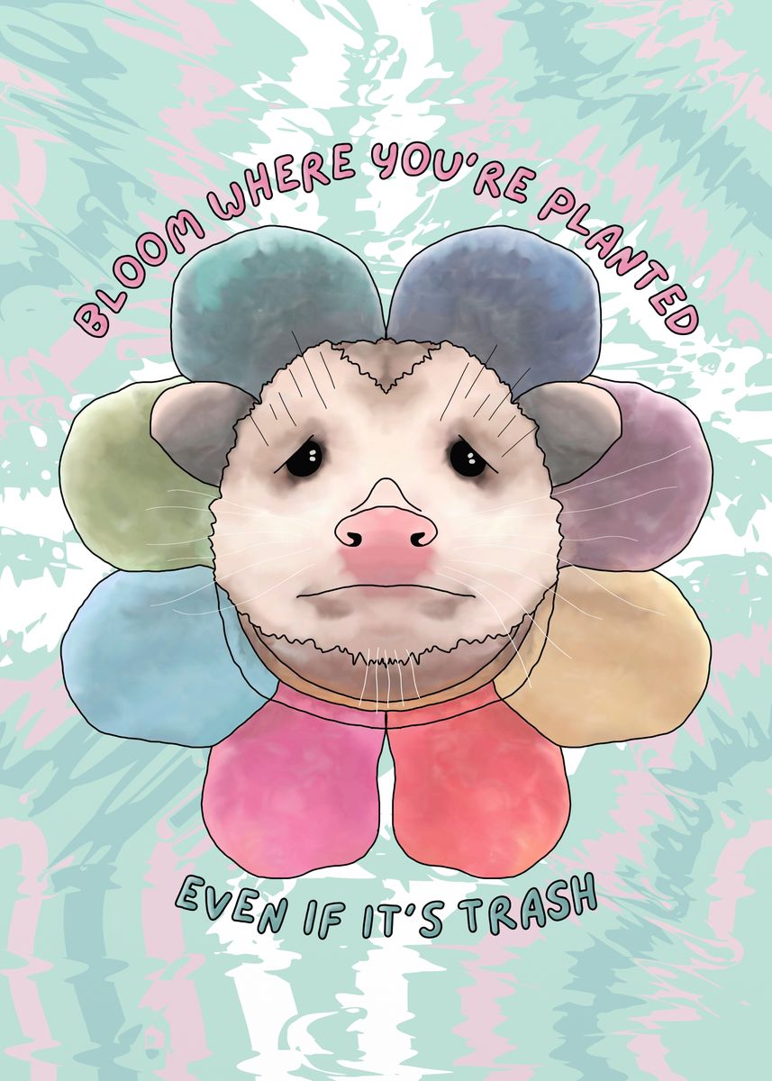 'Bloom Where You're Planted, Sad Opossum Meme' Poster, picture, metal ...