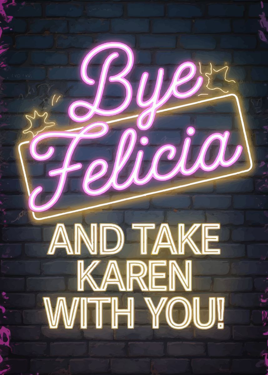 'Bye Felicia Neon Sign' Poster, picture, metal print, paint by ...
