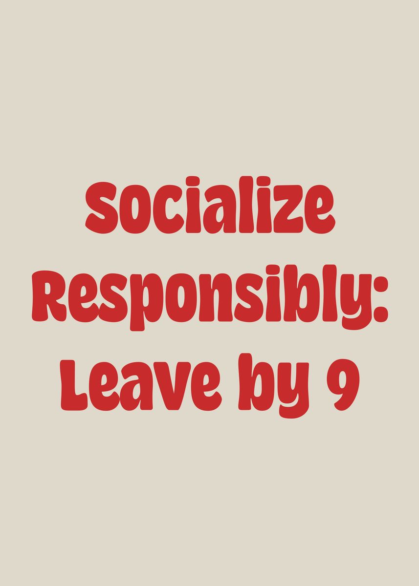 'Socialize Responsibly: Leave by 9' Poster, picture, metal print, paint ...