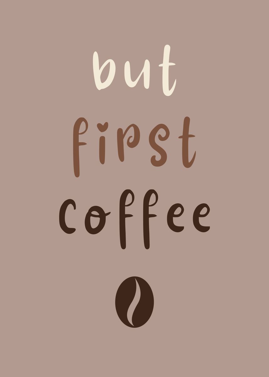 'But First Coffee' Poster, picture, metal print, paint by ColoursByAlex ...