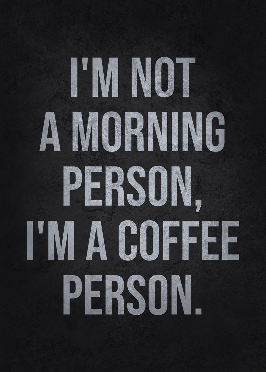 'I'm Not a Morning Person, I'm a Coffee Person' Poster, picture, metal ...