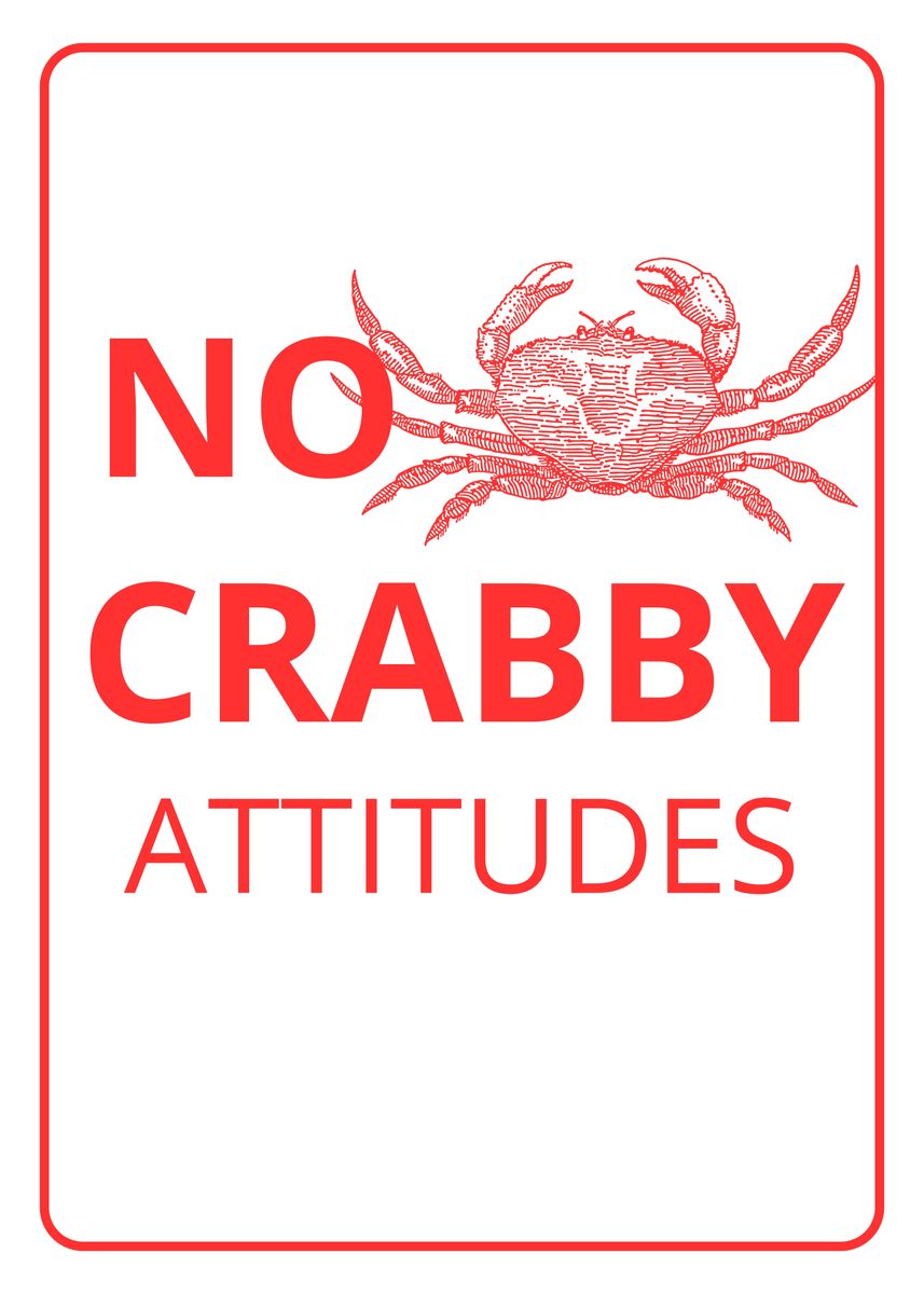 'No Crabby Attitudes Sign' Poster, picture, metal print, paint by EDSON ...