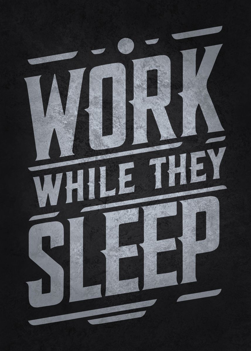 'Work While They Sleep' Poster, picture, metal print, paint by CHAN ...