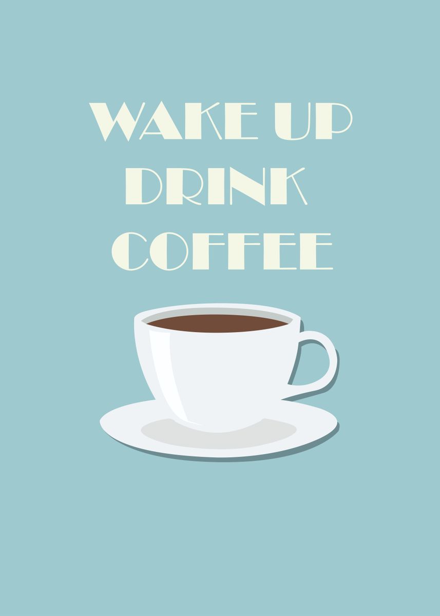 'Wake Up Drink Coffee' Poster, picture, metal print, paint by ...