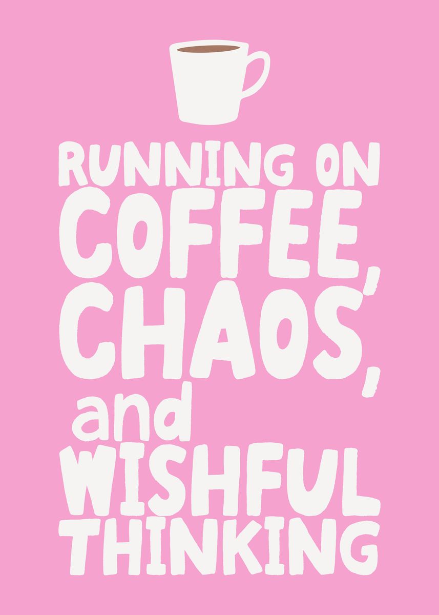 'Coffee, Chaos, and Wishful Thinking' Poster, picture, metal print ...