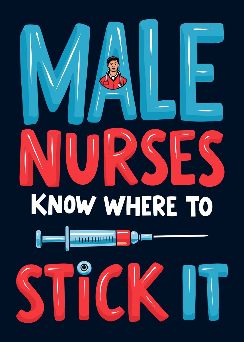 'Male Nurses Know Where To Stick It' Poster, picture, metal print ...